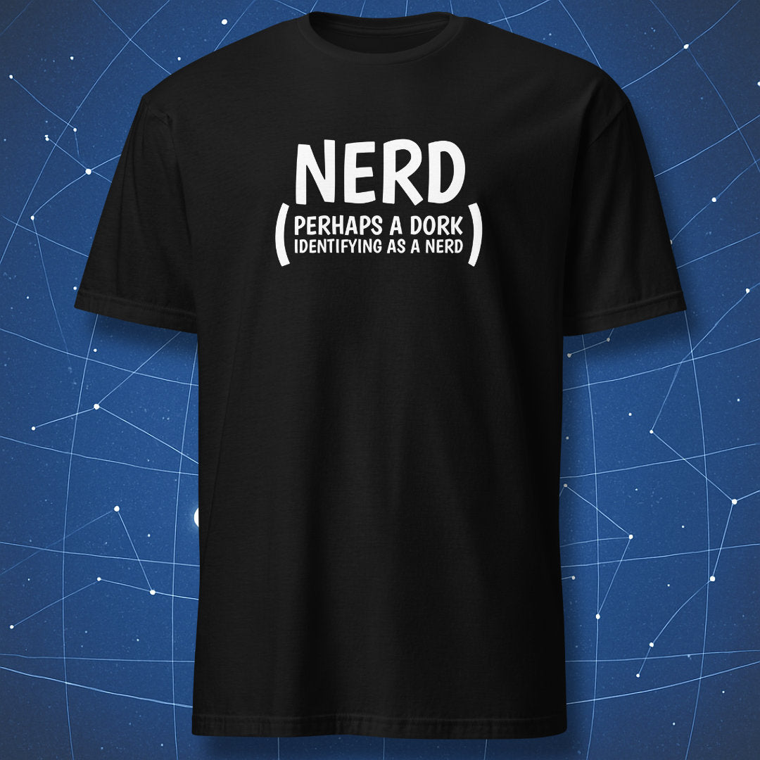 NERD (Perhaps a Dork Identifying as a Nerd) – Funny Geek T-Shirt – Dork ...