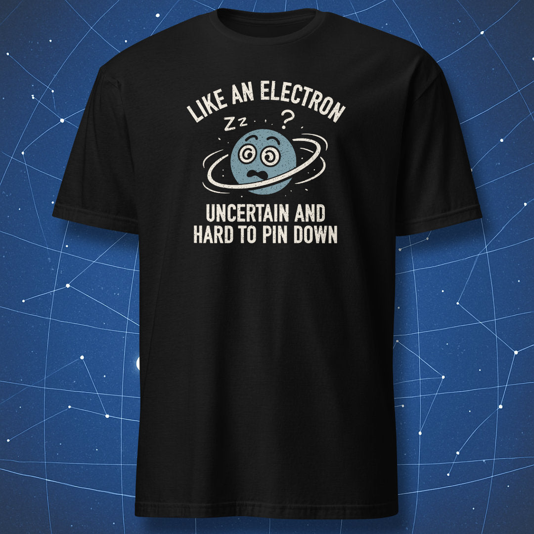 Like an Electron – Funny Physics & Science Humor T-Shirt – Dork Matter