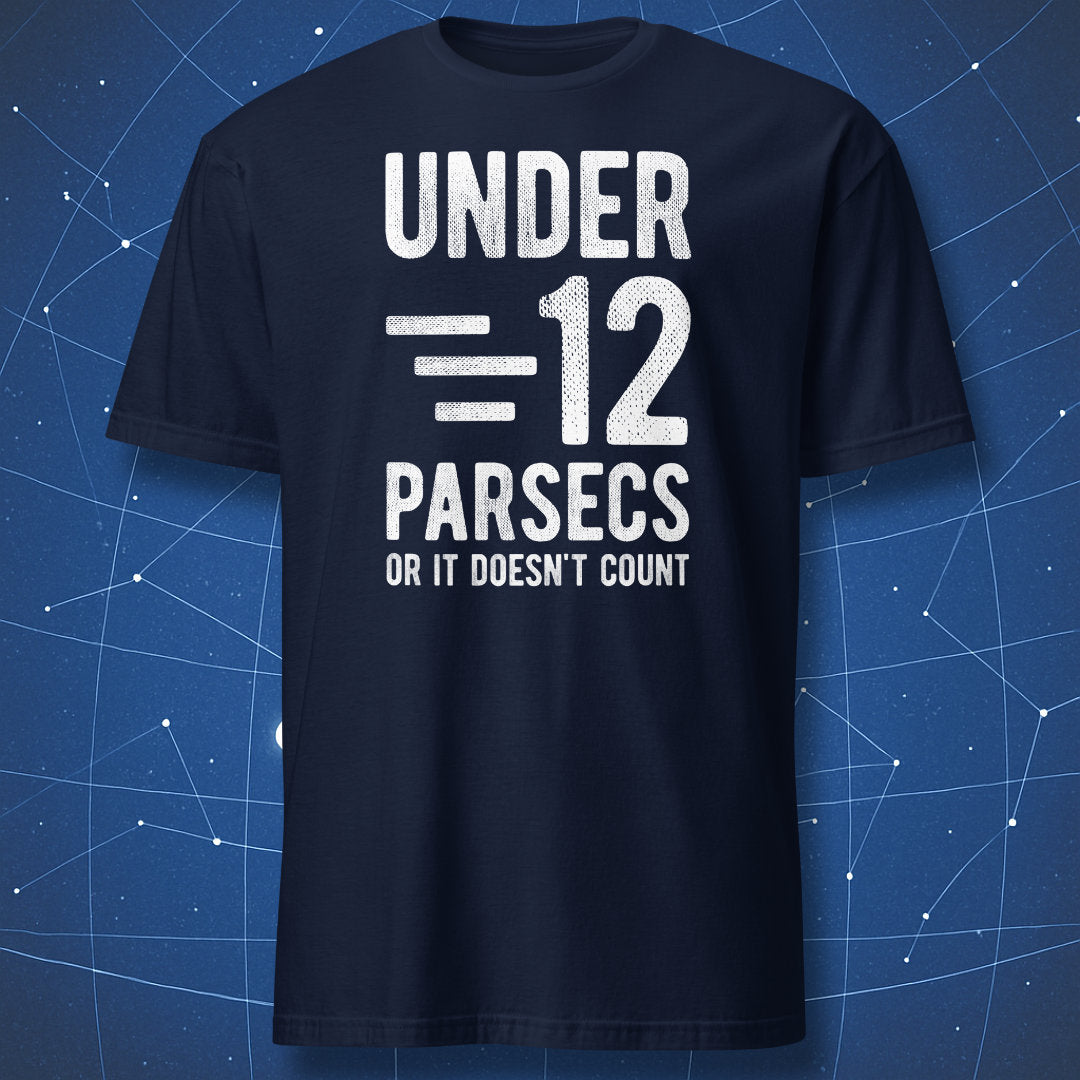 Under 12 Parsecs – Funny Sci-Fi T-Shirt – Dork Matter